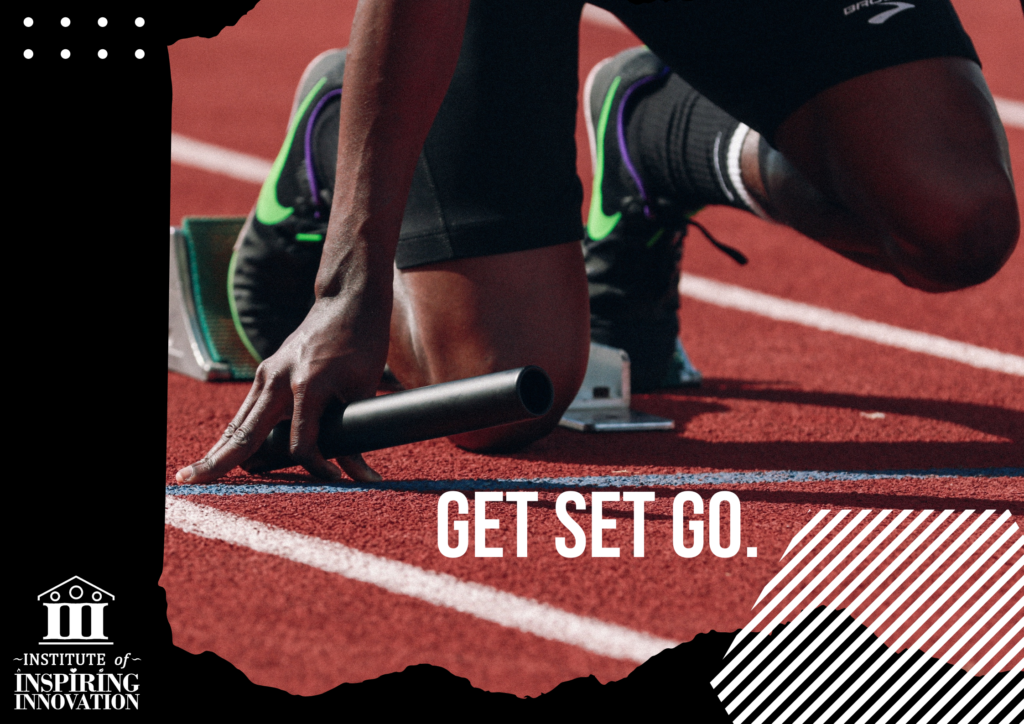 Get Set Go. - Institute of Inspiring Innovation